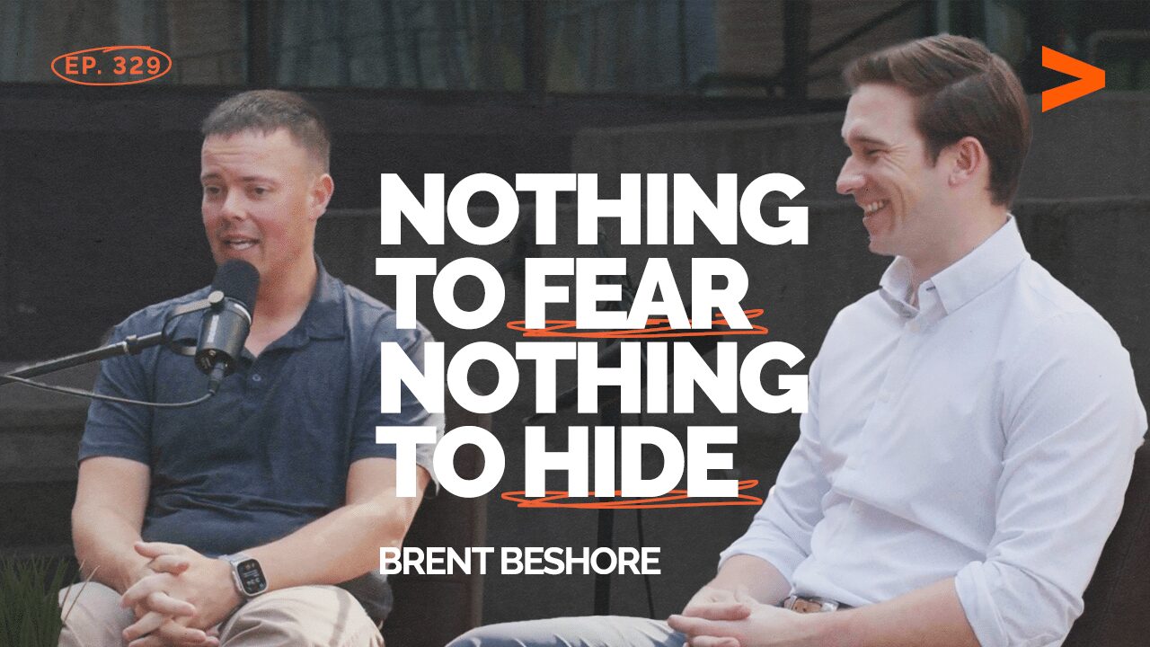 Episode 329: Nothing to Fear, Nothing to Hide: Brent Beshore's Viral ...